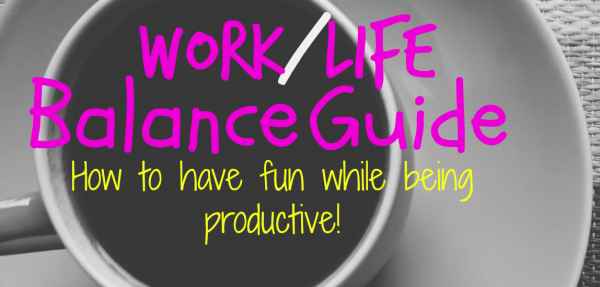 Work-Life Balance Guide: How to Have Fun While Remaining Productive ...