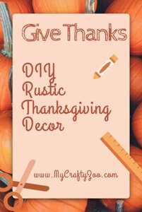 Give Thanks DIY Rustic Thanksgiving Decor - My Crafty Zoo